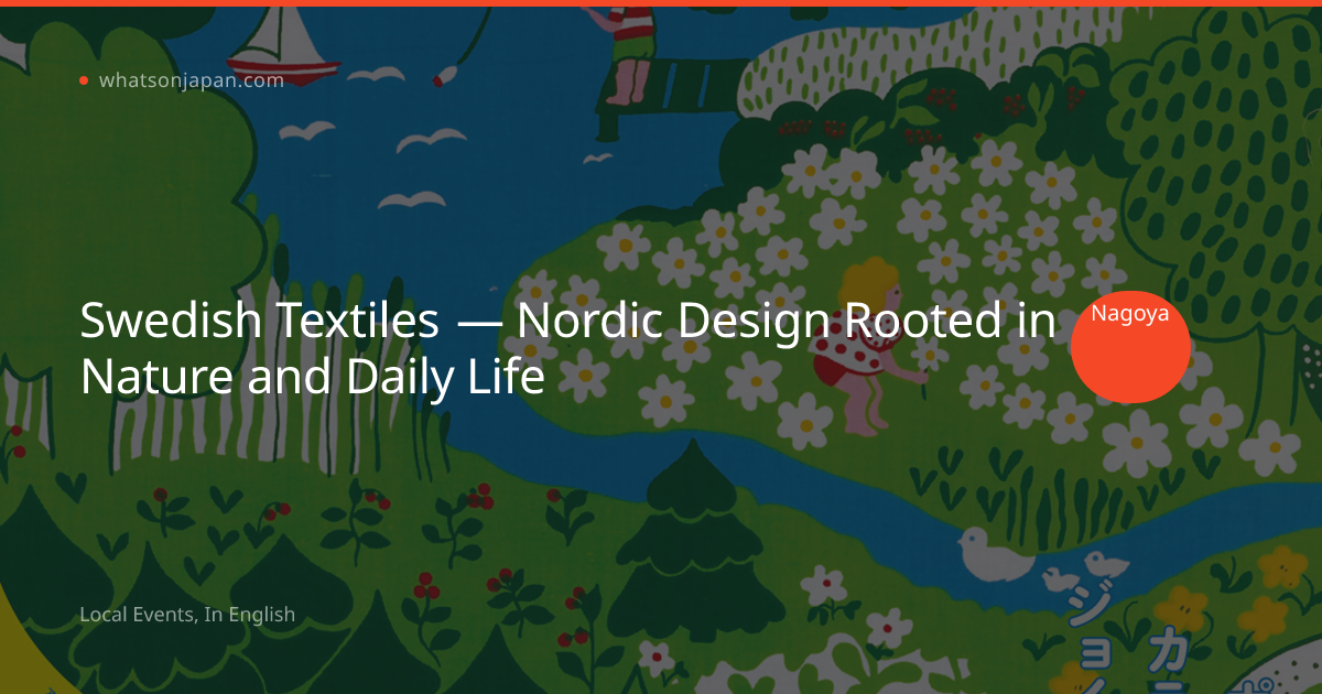 Swedish Textiles Exhibition | Nordic Design at Nagoya City Art Museum 2026